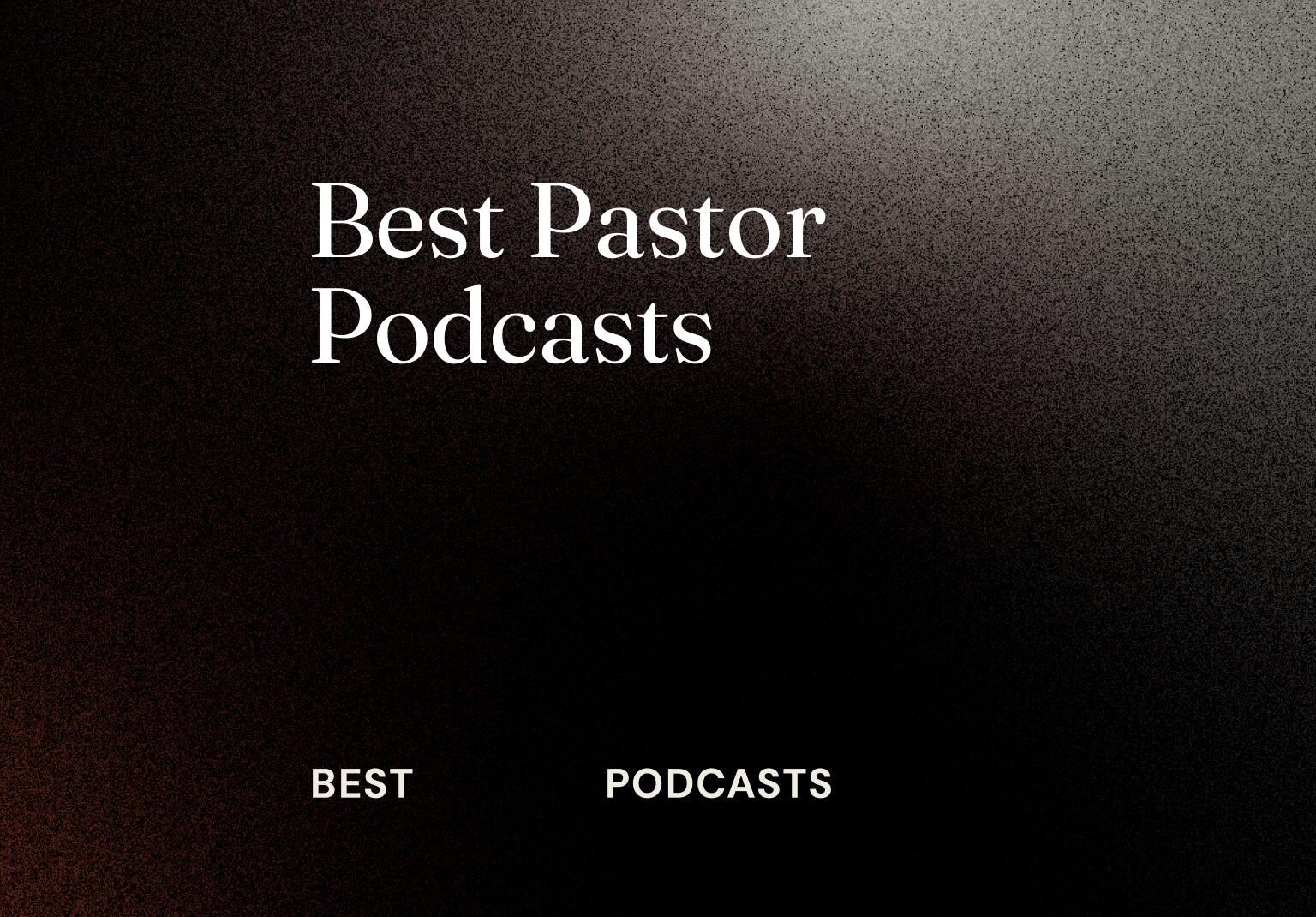 The Top 12 Go-To Podcasts for Pastors and Church Leaders