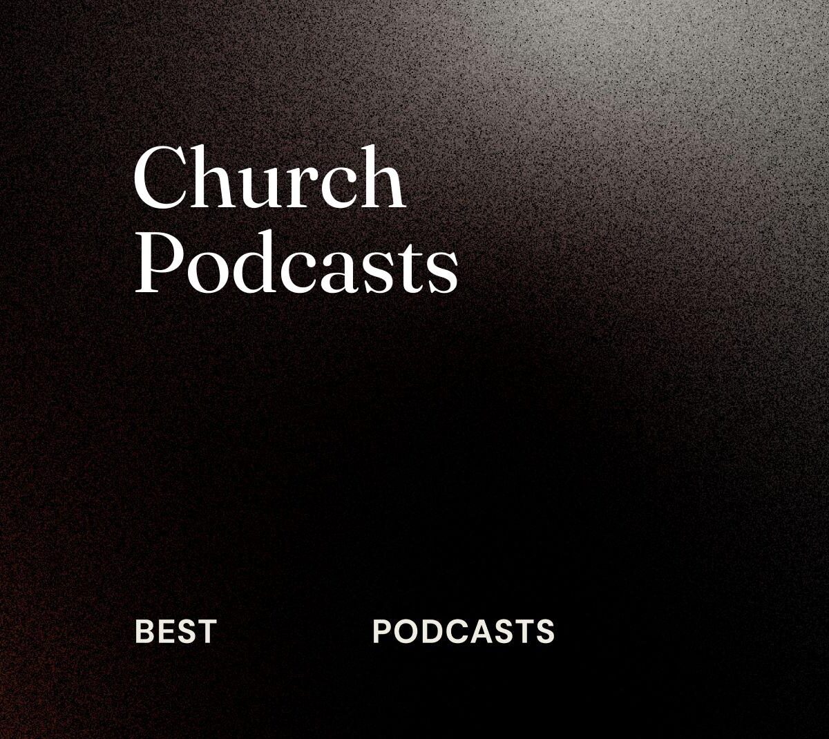 The Top 8 Refreshing Church Podcasts? Yes, Please... - The Lead Pastor