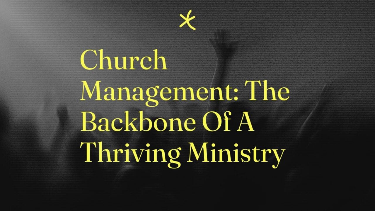 Church Management: 9 Core Skills, 3 Benefits, & 10 Tools